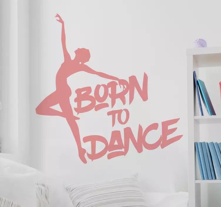 Ballet dancer sentence born to dance dance wall sticker - TenStickers